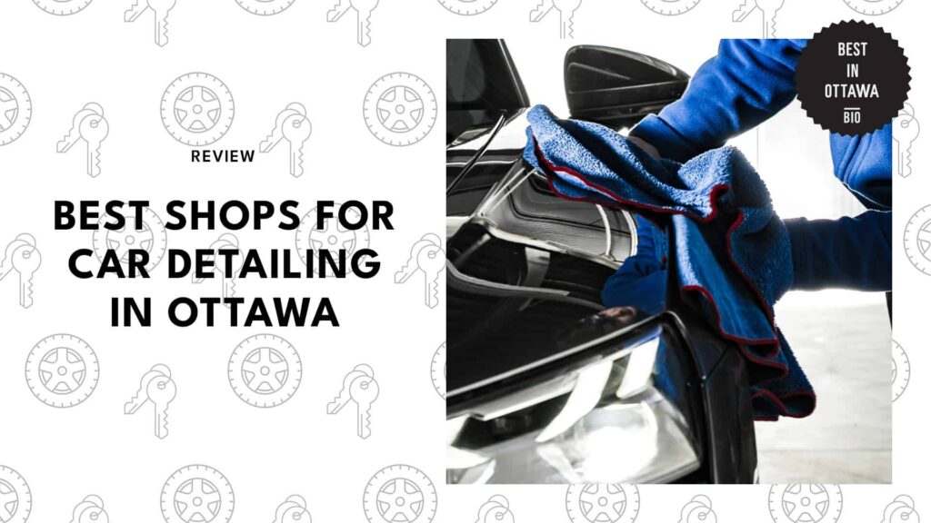 Top 6 Car Detailing Shops in Ottawa for a Gleaming Ride [2025 ]